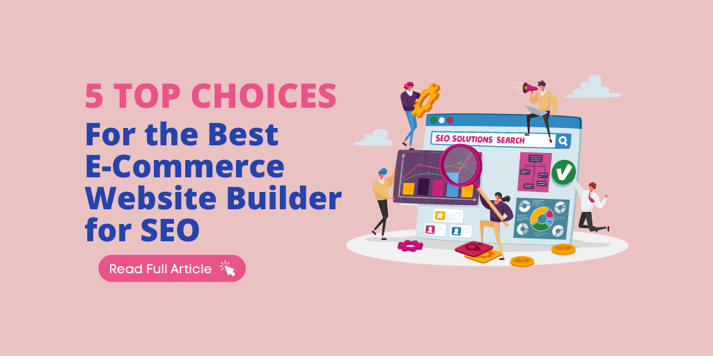 5 Top Choices for the Best E-Commerce Website Builder for SEO in 2023